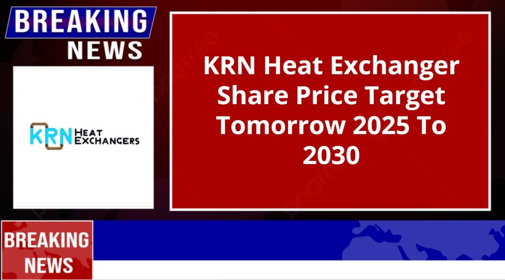 KRN Heat Exchanger Share Price Target Tomorrow 2025 To 2030